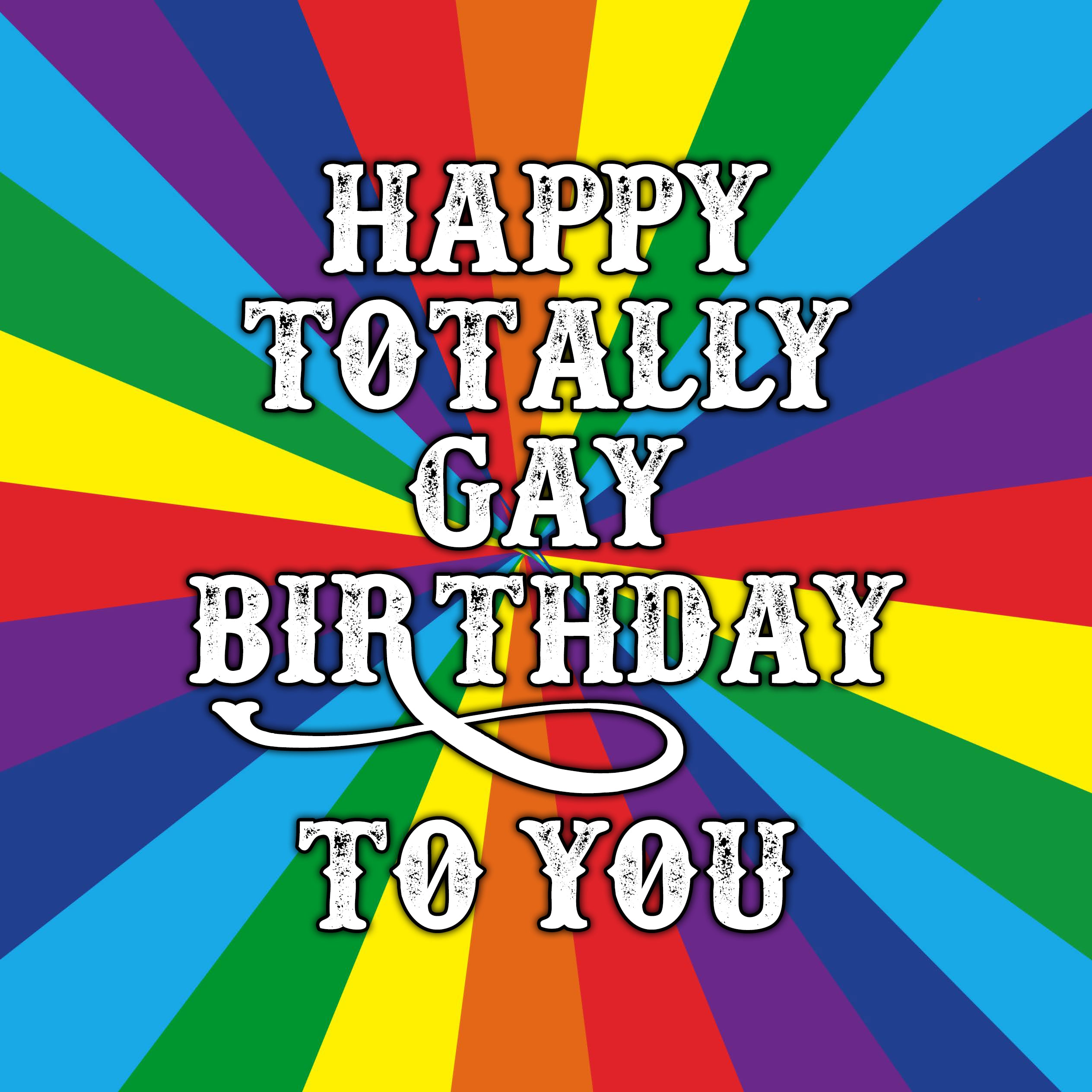 Happy Totally Gay Birthday To You Rainbow | Boomf