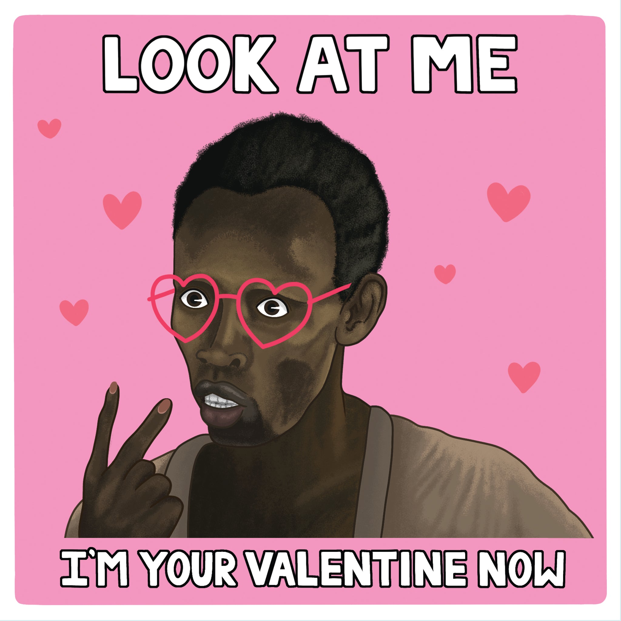 Look At Me I Am Your Valentine Now Meme Valentine's Day Card | Boomf