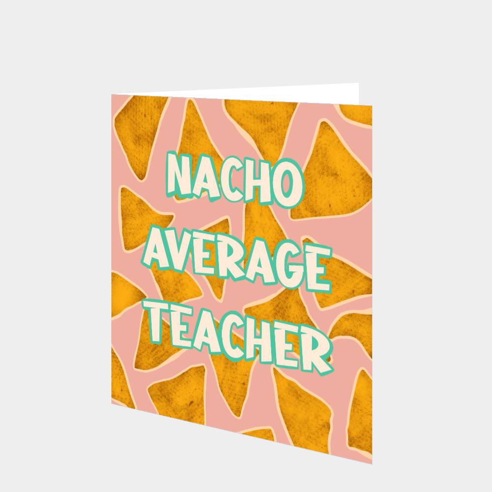 Nacho Average Teacher Card – Boomf