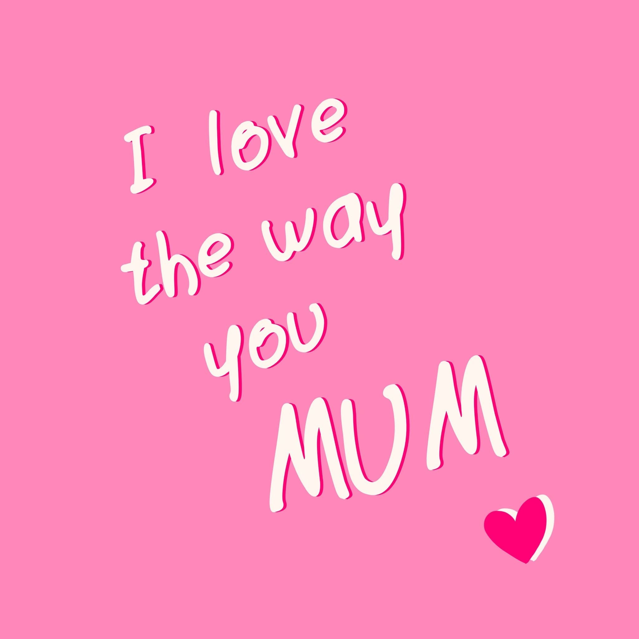 I Love The Way You Mum Pink Card – Boomf