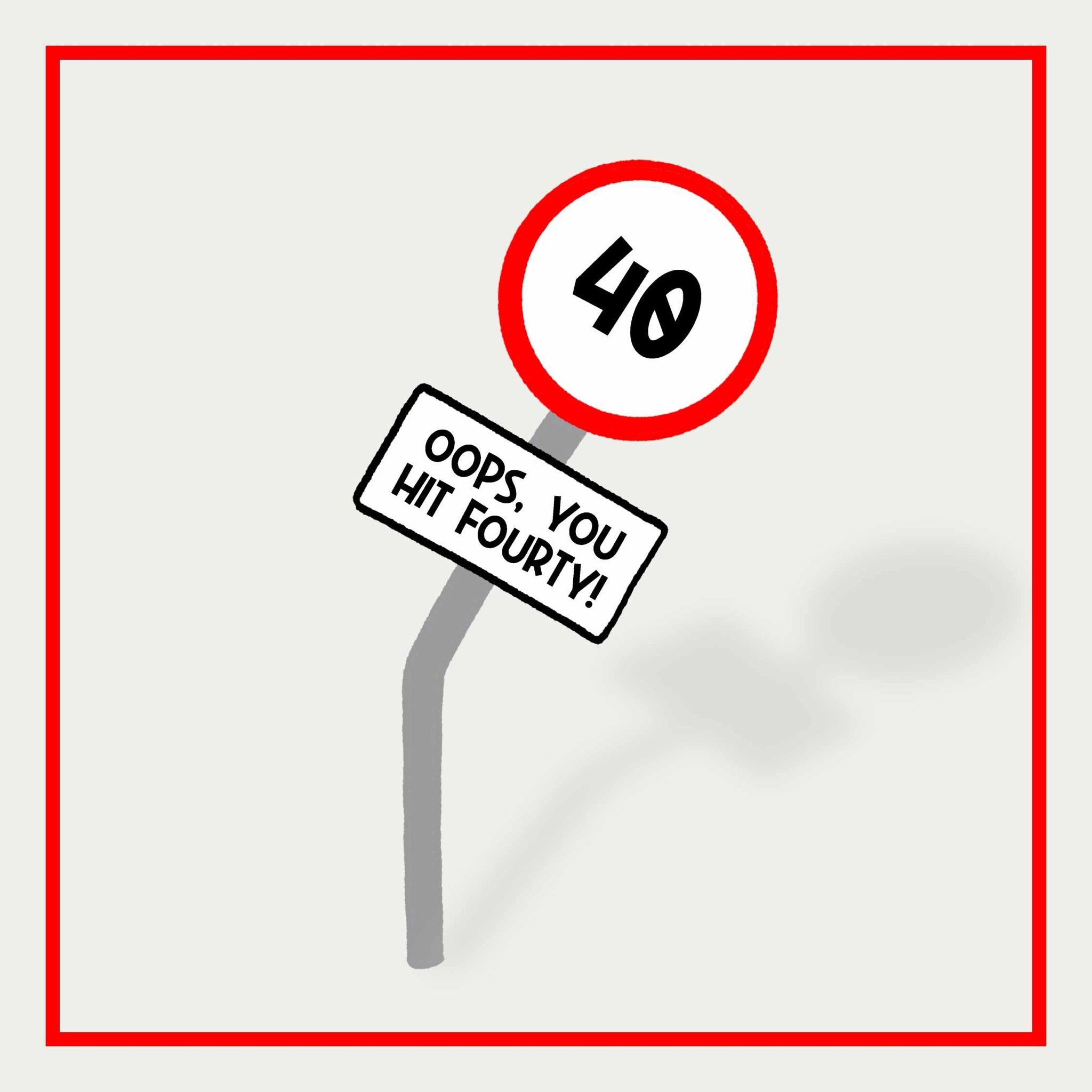 Oops You Hit Fourty Road Sign 40th Birthday Card – Boomf
