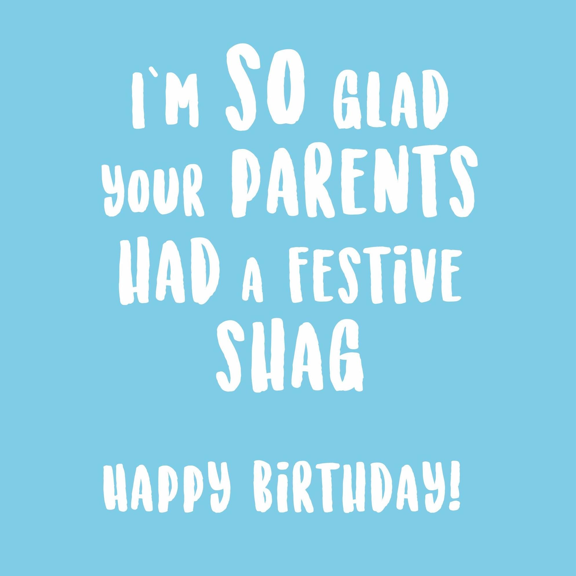 I'm So Glad Your Parents had a festive shag... Happy Birthday! Confett ...
