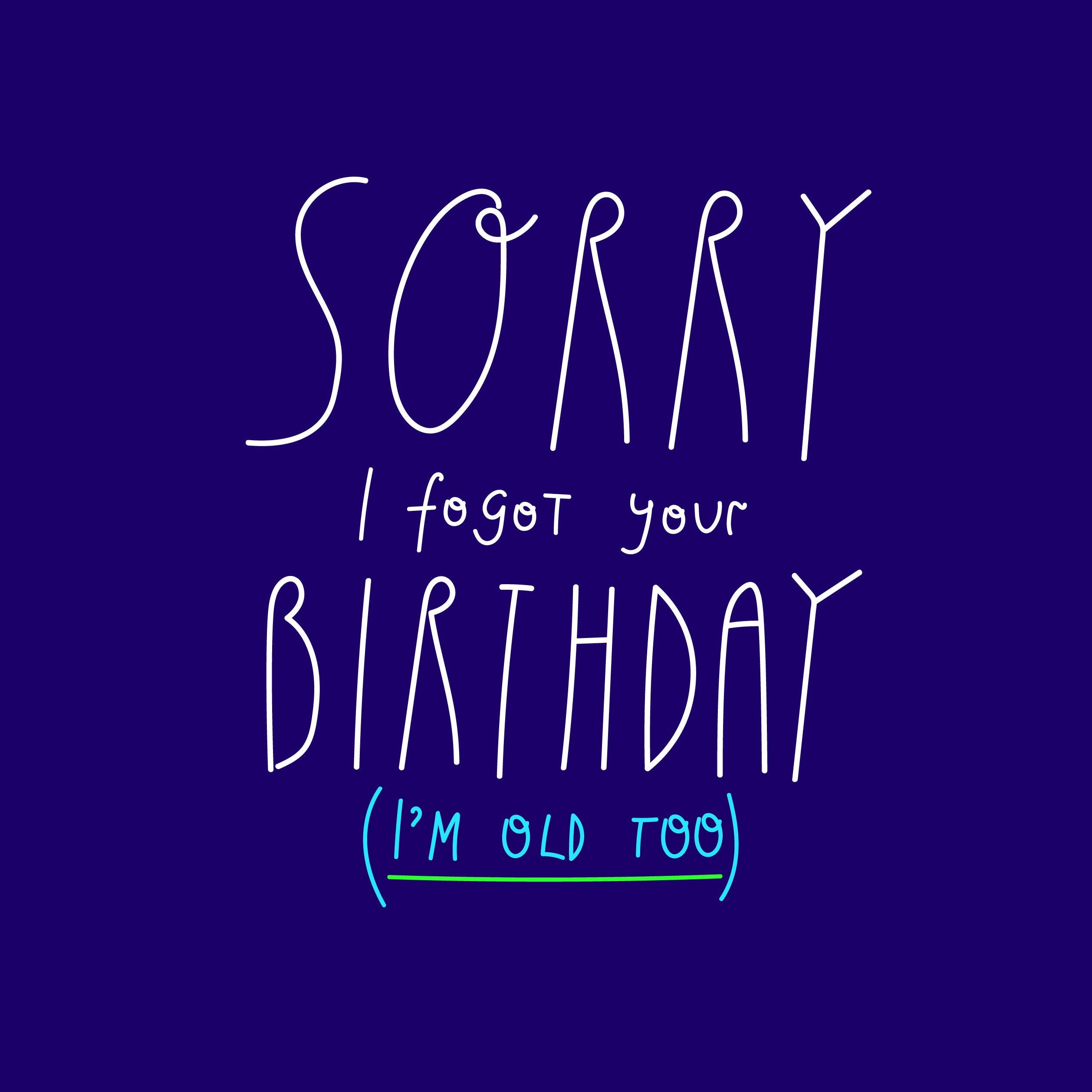 Sorry I Forgot You Birthday I Am Old Too Confetti-exploding Greetings ...