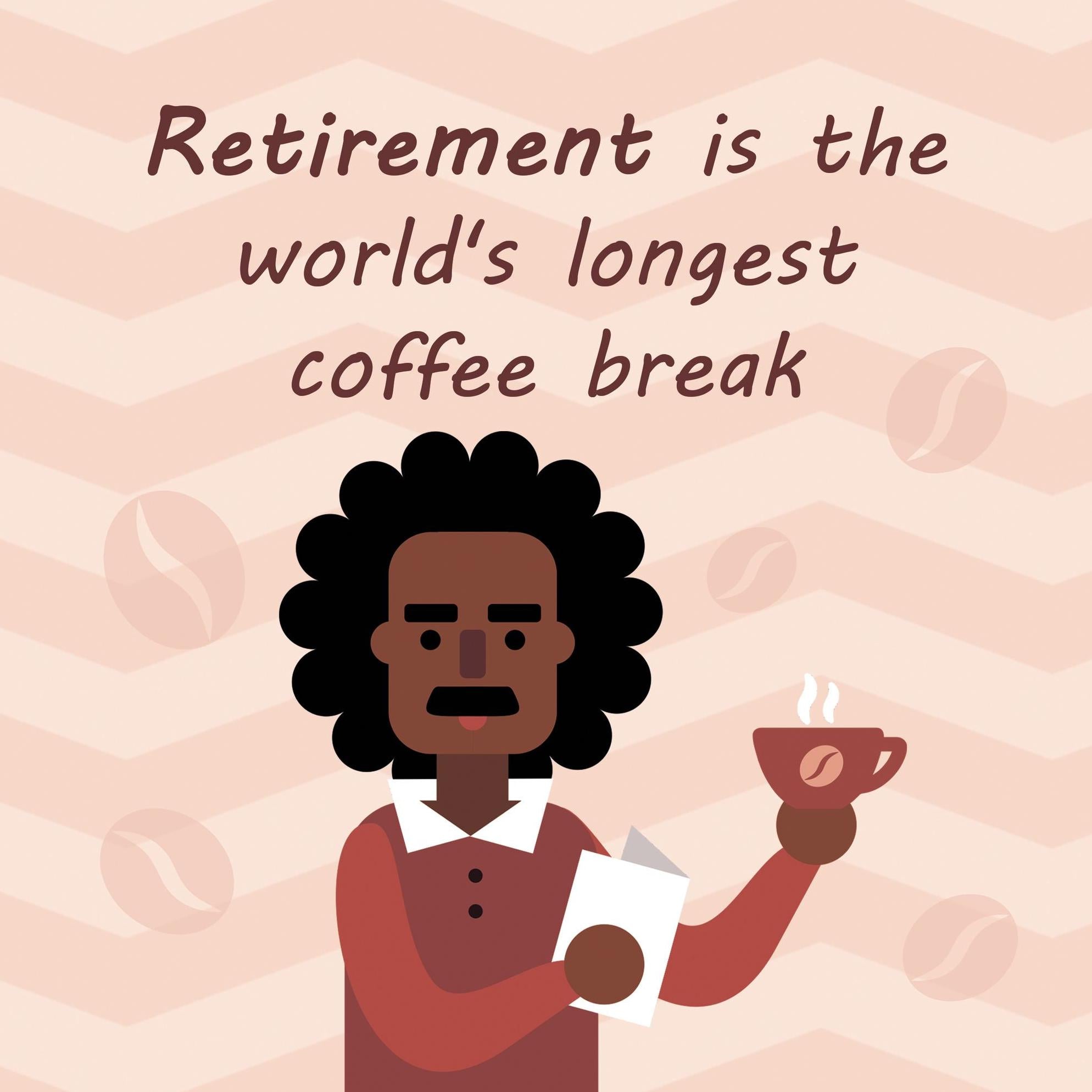Retirement Is The World's Longest Coffee Break Confetti-exploding Gree ...
