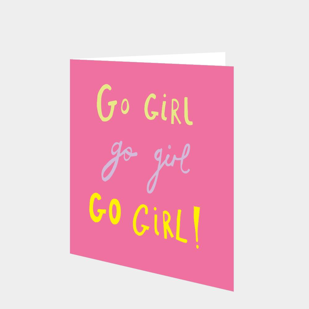 Go girl, go girl, go girl! Card – Boomf