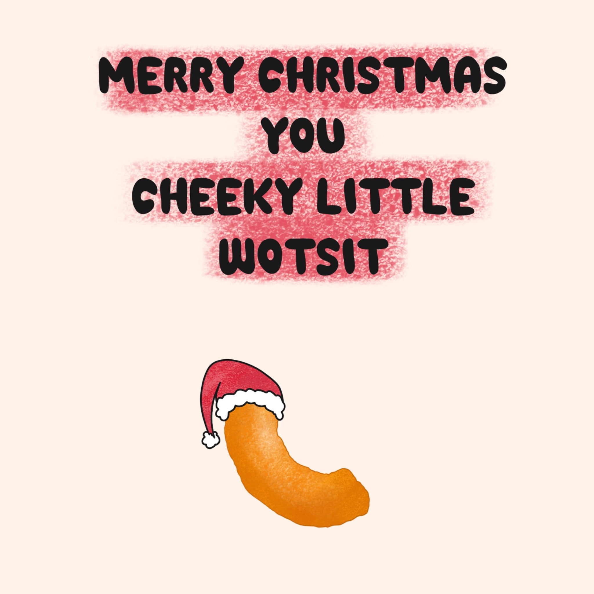 Happy Christmas You Cheeky Wotsit Card – Boomf