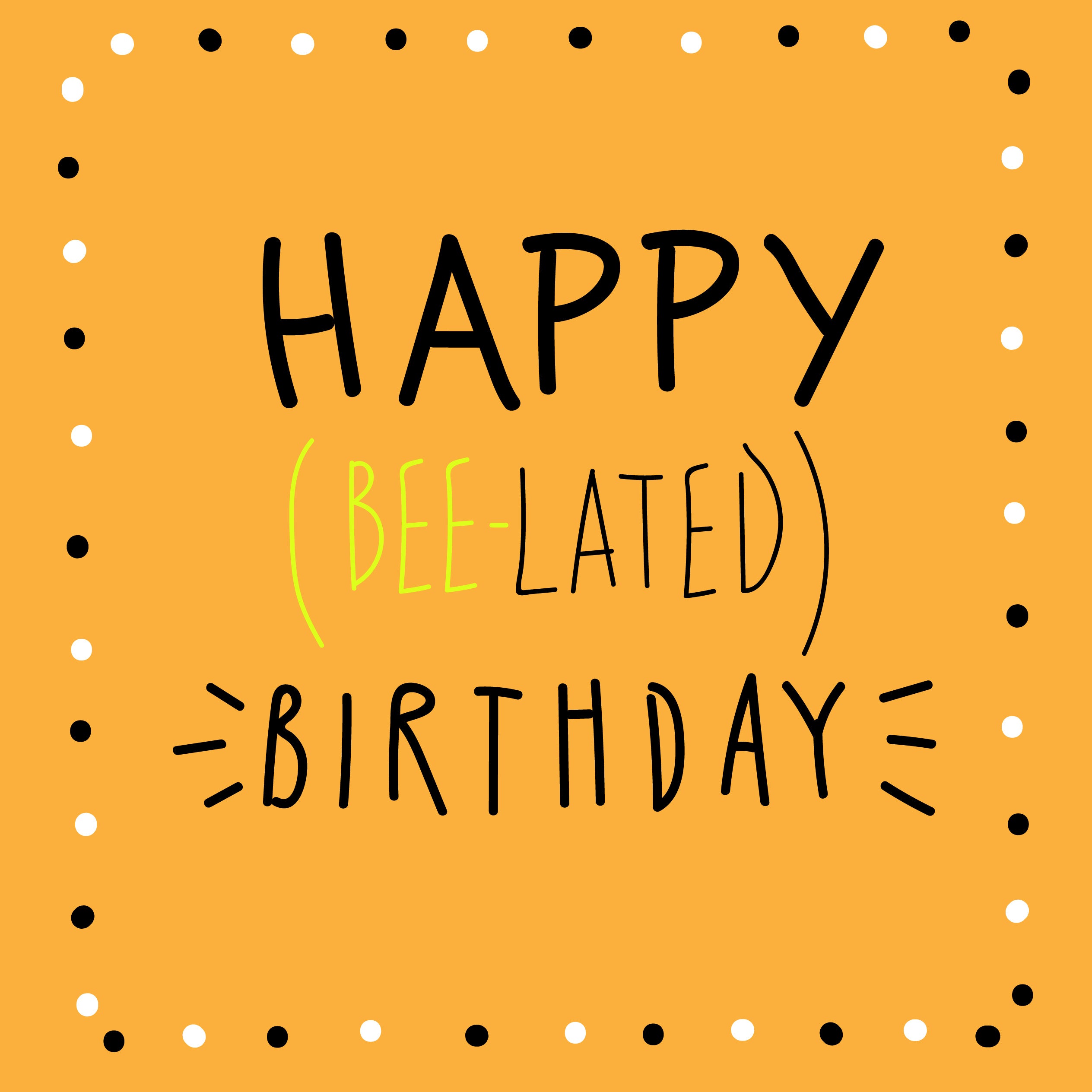 Happy Bee-lated Birthday | Boomf