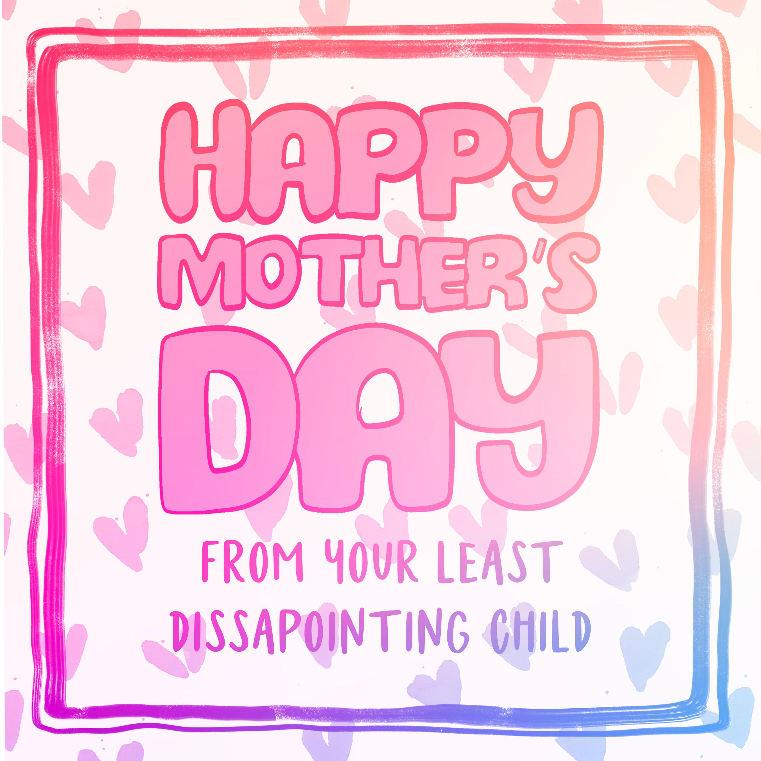 Happy Mother's Day From Your Least Dissapointing Child Card | Boomf
