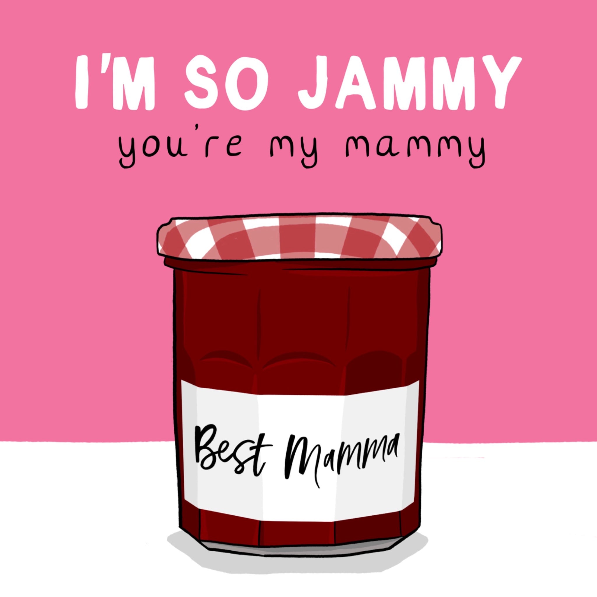 I'm So Jammy You're My Mammy Mother's Day Card – Boomf