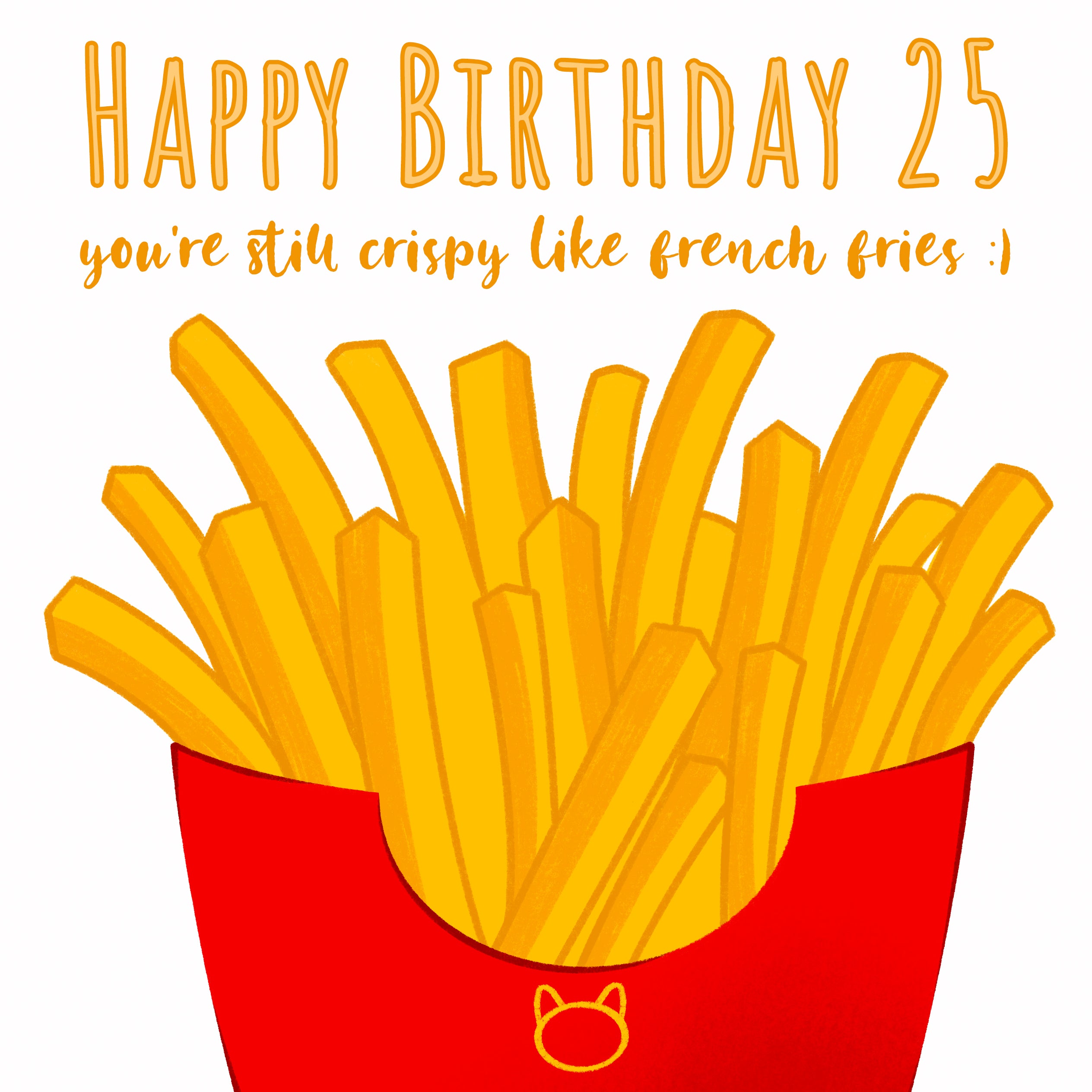 Happy 25th Birthday Crispy Like French Fries | Boomf